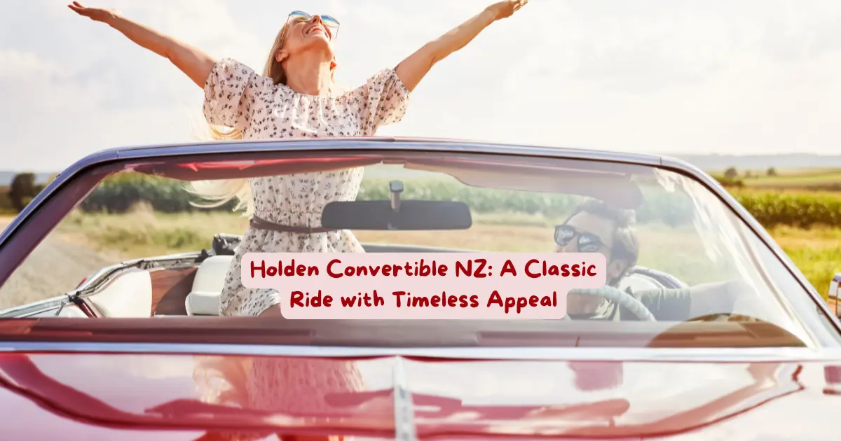Holden Convertible NZ: The Ultimate Guide by Kiwi Motor Hub